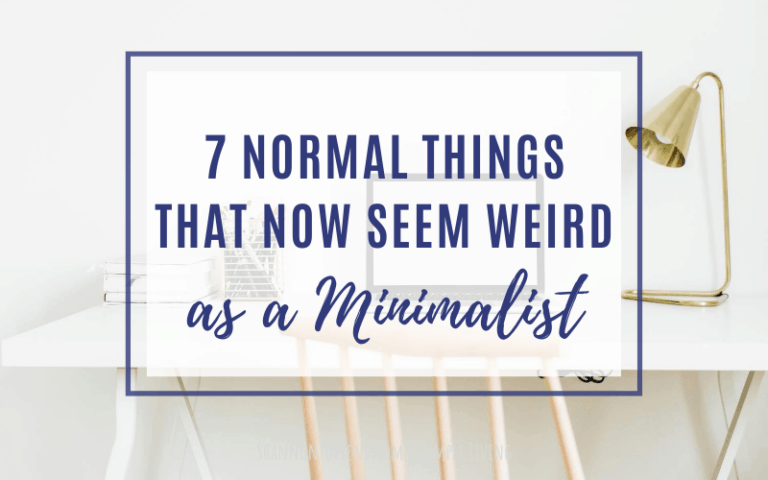 7 Normal Things That Now Seem Weird as a Minimalist - Shannon Torrens